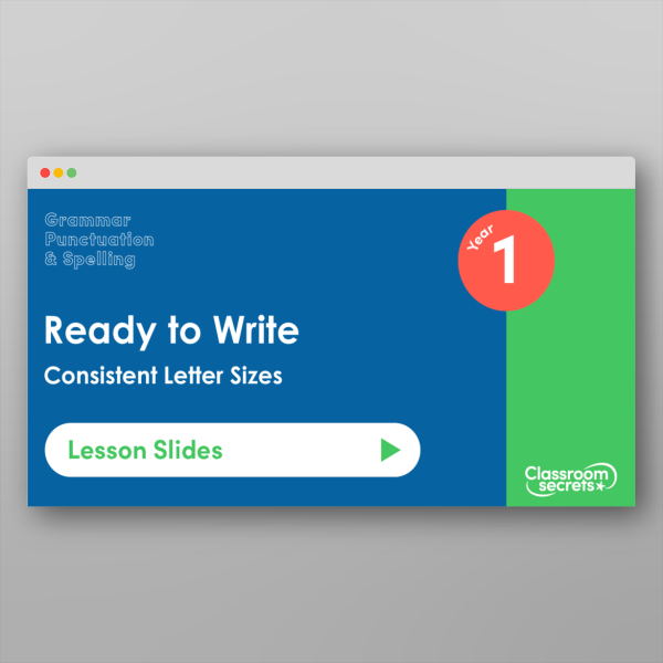 Year 1 Consistent Letter Sizes Lesson Slides Resource | Classroom Secrets