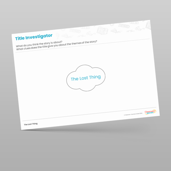 Year 3 The Lost Thing Writing Unit Title Investigator Resource ...