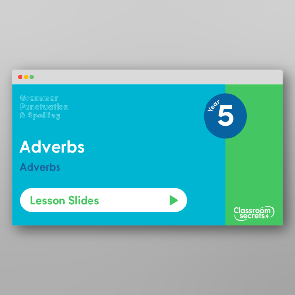 Year 5 Adverbs Lesson Slides Resource | Classroom Secrets